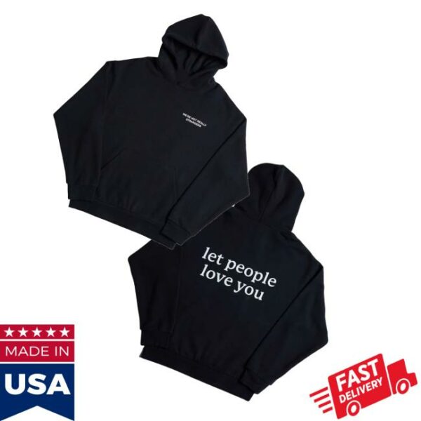 We're Not Really Strangers Merch Store Let People Love You Hoodie ...
